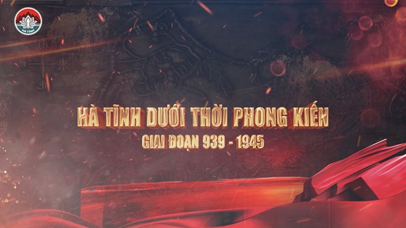 Phim tài liệu: Hà Tĩnh dưới thời phong kiến giai đoạn 939 - 1945